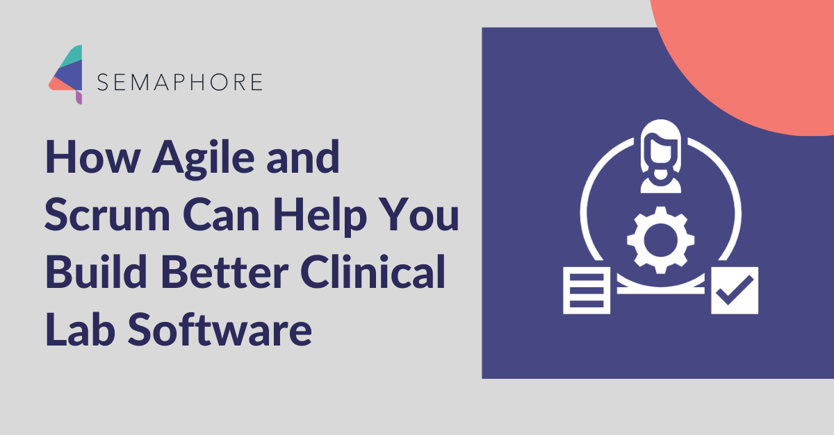 How Agile and Scrum Can Help You Build Better Clinical Lab Software