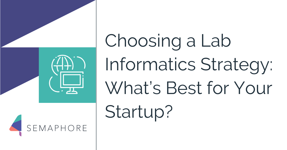 Choosing a Lab Informatics Strategy: What’s Best for Your Startup?